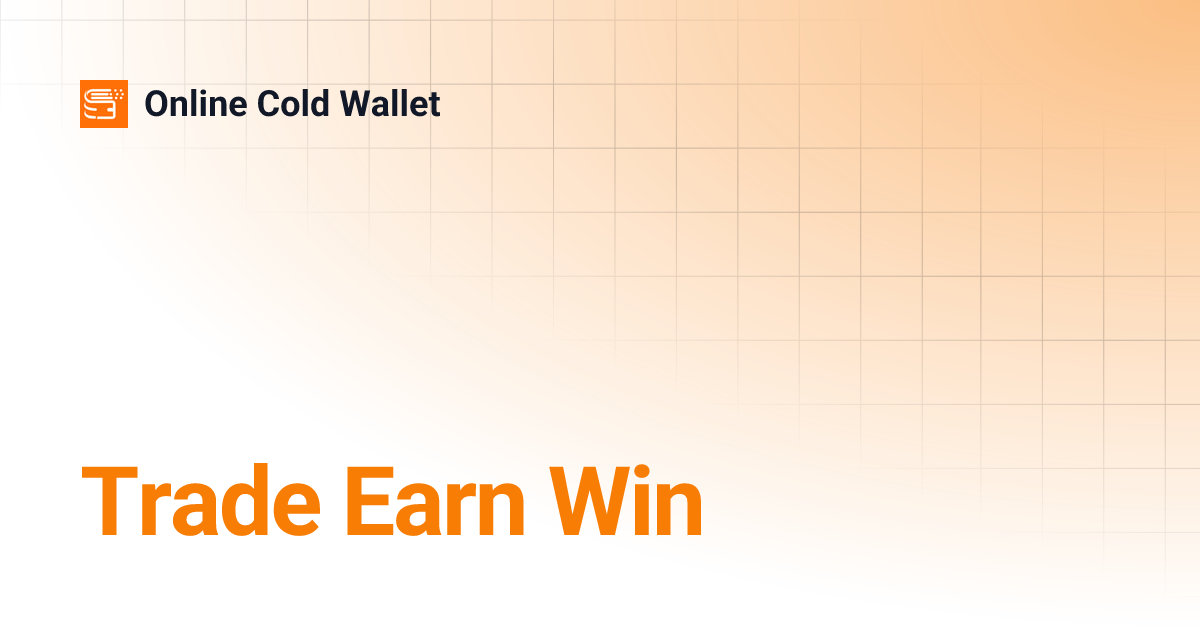 Trade Earn Win | Online Cold Wallet